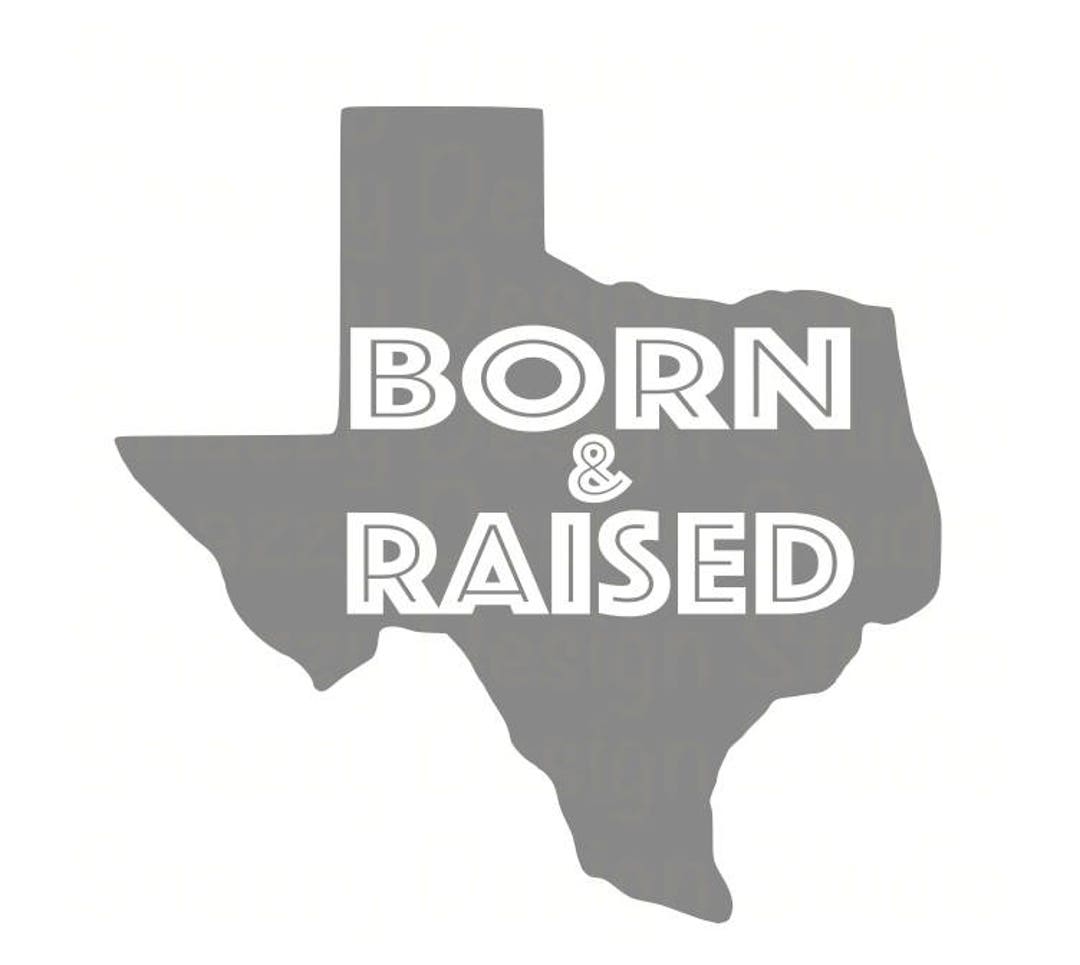 Texas Born and Raised ~ Texas Svg ~ State of Texas ~ Texas Pride ~ Born ...