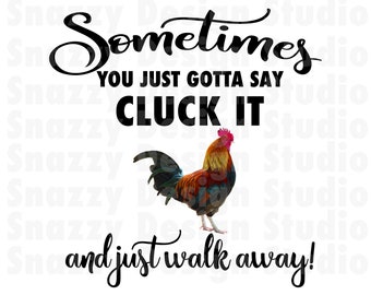 Svg Sign Sometimes You Just Gotta Say Cluck It - Etsy