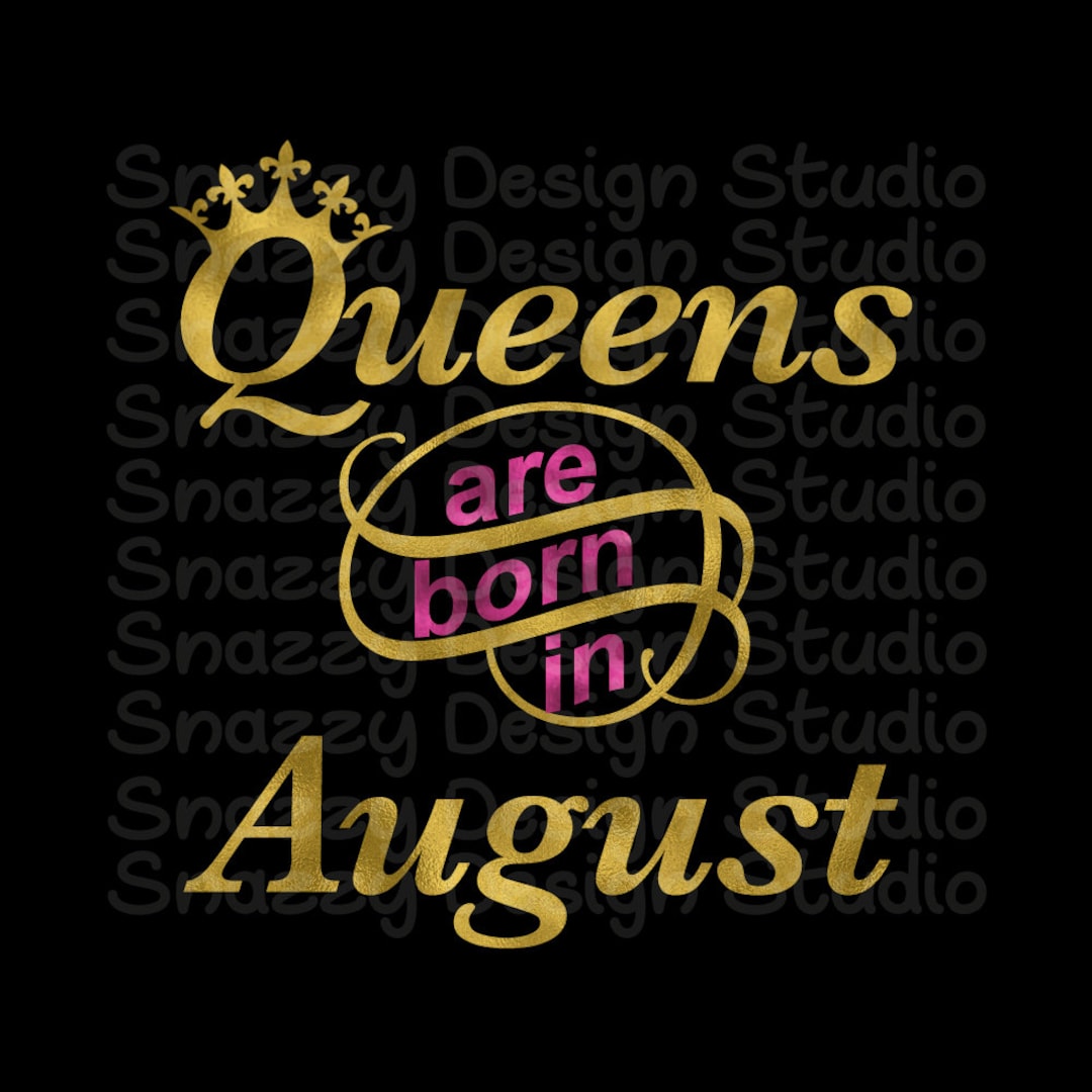 Queens Are Born in August Svg~ Instant Download ~ Cut ~ Shirt ~ Cup ...