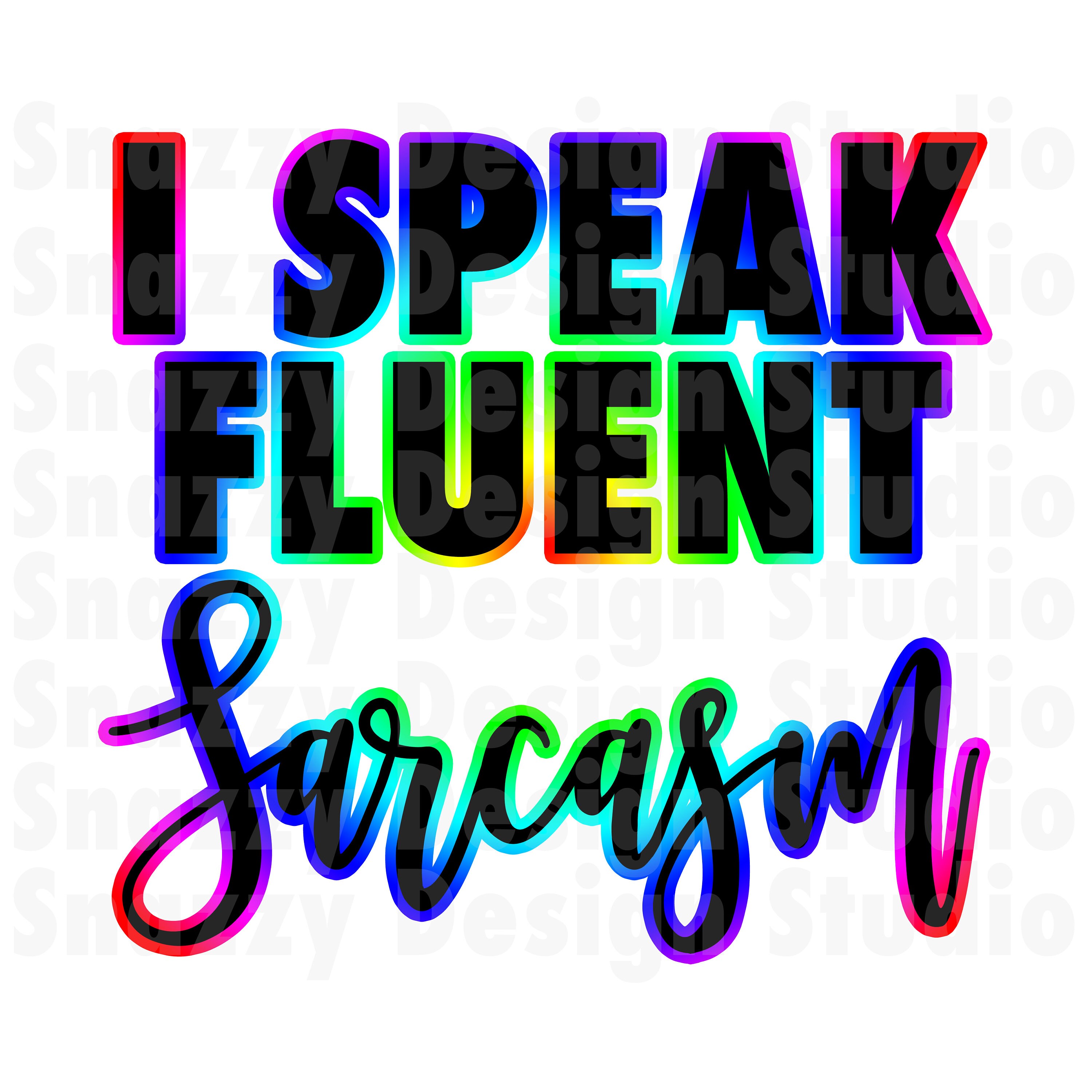 I Speak Fluent Sarcasm png Sublimation png Sarcasm png | Etsy