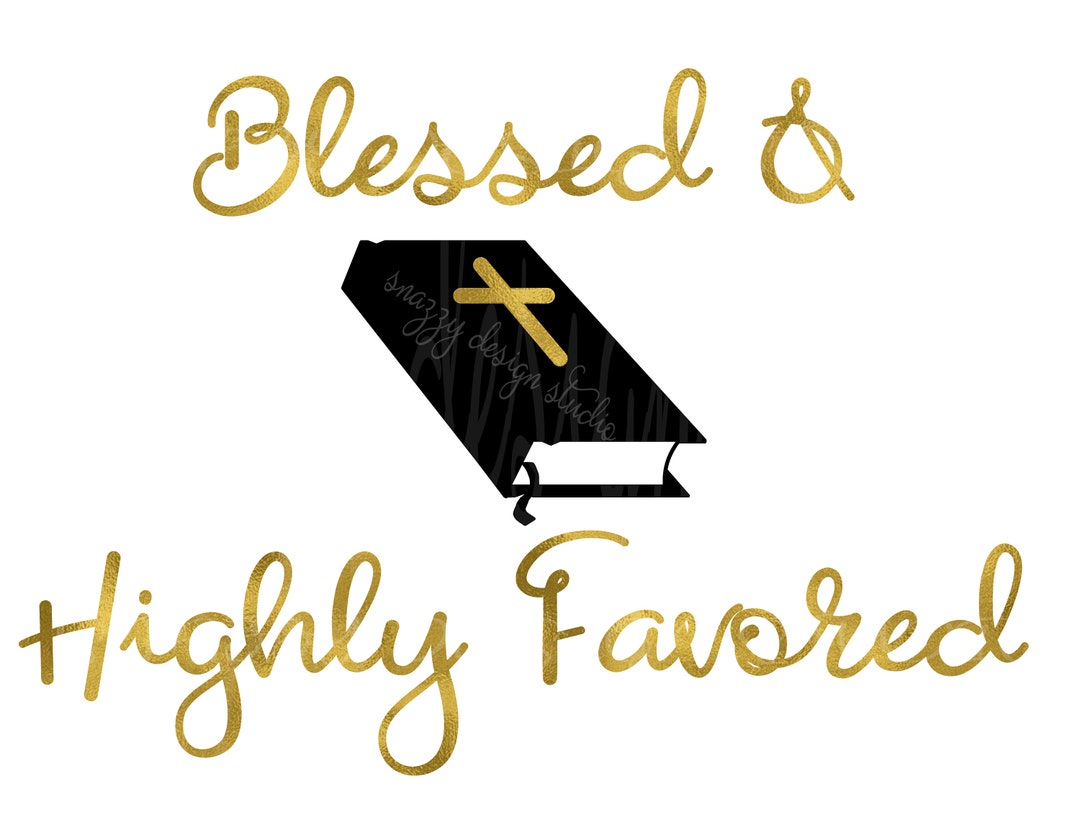 Blessed and Highly Favored Svg, Bible Svg ~ Mom Svg ~ Woman Svg ...