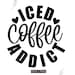 Iced Coffee Addict Svg, Cold Coffee Cup Svg, Iced Coffee Quote Svg ...