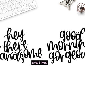 Hey There Handsome Svg Good Morning Gorgeous Svg Couple Svg | Etsy