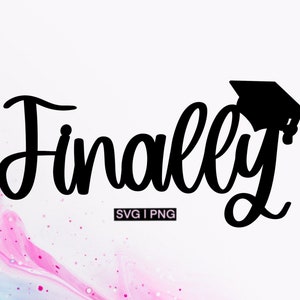 Finally Graduated Svg, Graduation Cake Topper Svg, Graduation Shirt Svg ...