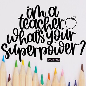 I'm a Teacher What's Your Superpower Svg, Back to School Svg, Teacher ...