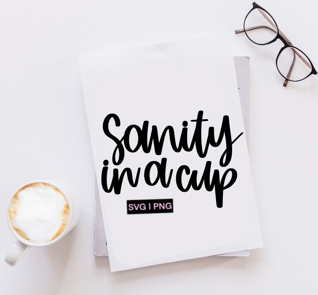 Sanity in a Cup Svg, Coffee Lover Svg, Wine Lover Svg, Mug Quote Svg ...