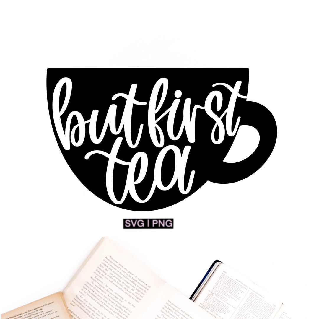 But First Tea Svg, Tea Cup Svg, Tea Lover Svg, Tea Shirt Svg, Tea Mug ...