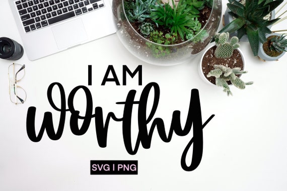 I Am Worthy Svg Positive Affirmation Svg Inspirational Svg | Etsy