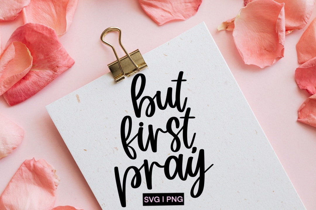 But First Pray Svg, Faith Svg, Religious Svg, Prayer Svg, Inspirational ...