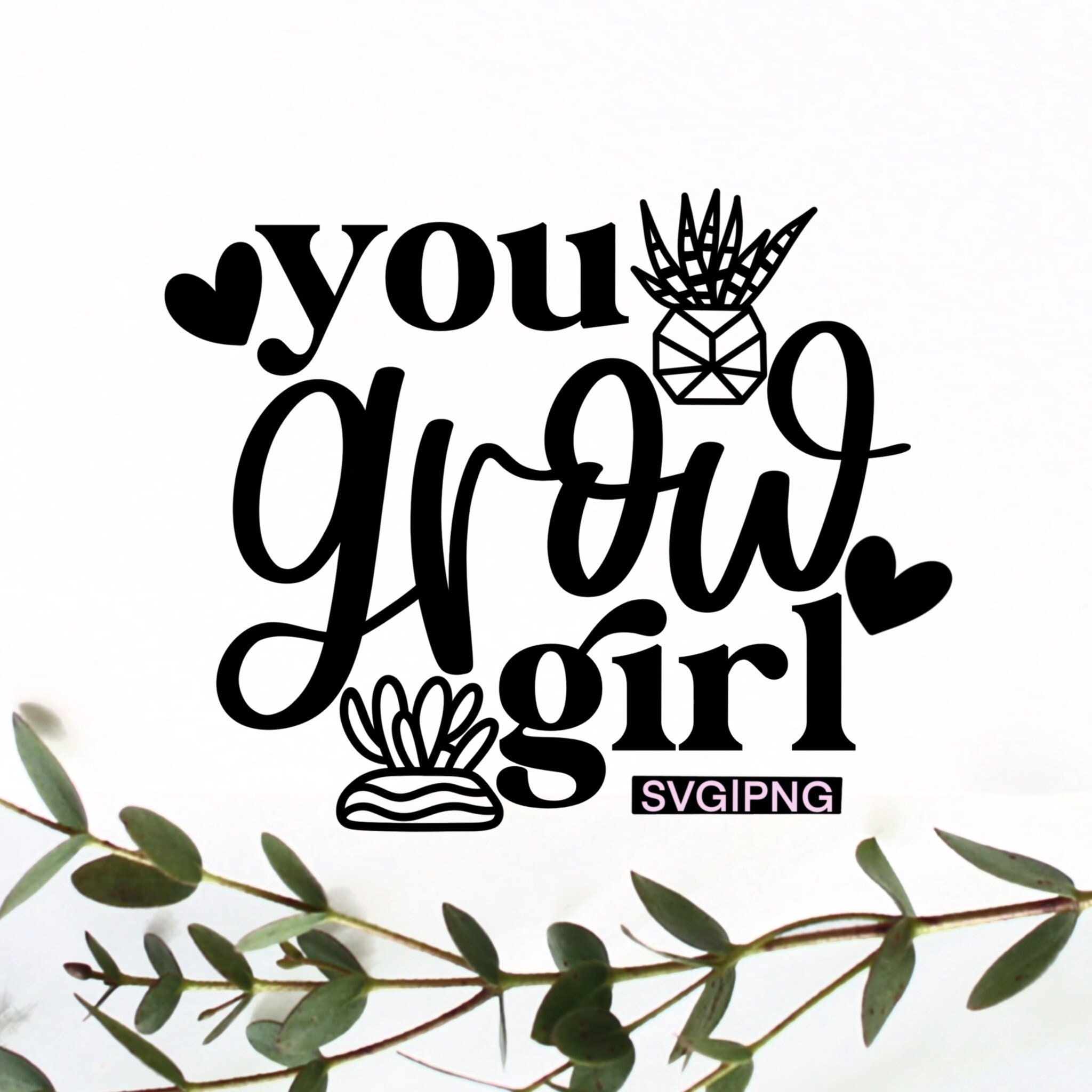 You Grow Girl Svg, Succulent Svg, Plant Quotes Svg, Plant Mom Svg ...