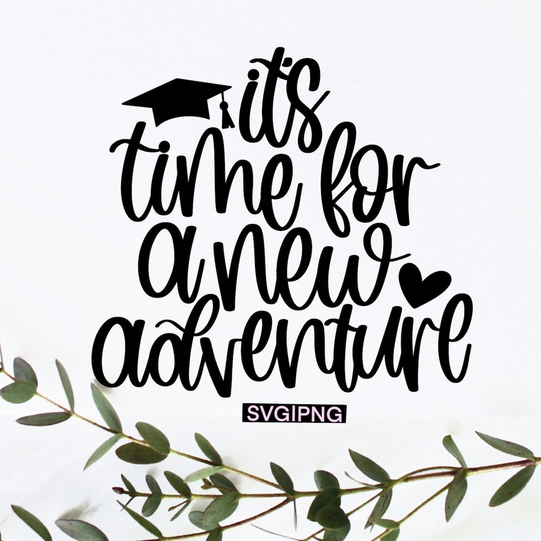 It's Time for a New Adventure Svg, Graduation Quote Svg, Grad Cap Svg ...