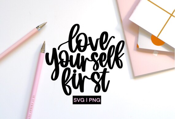 Love Yourself First Svg Love Yourself Svg Inspirational Svg - Etsy