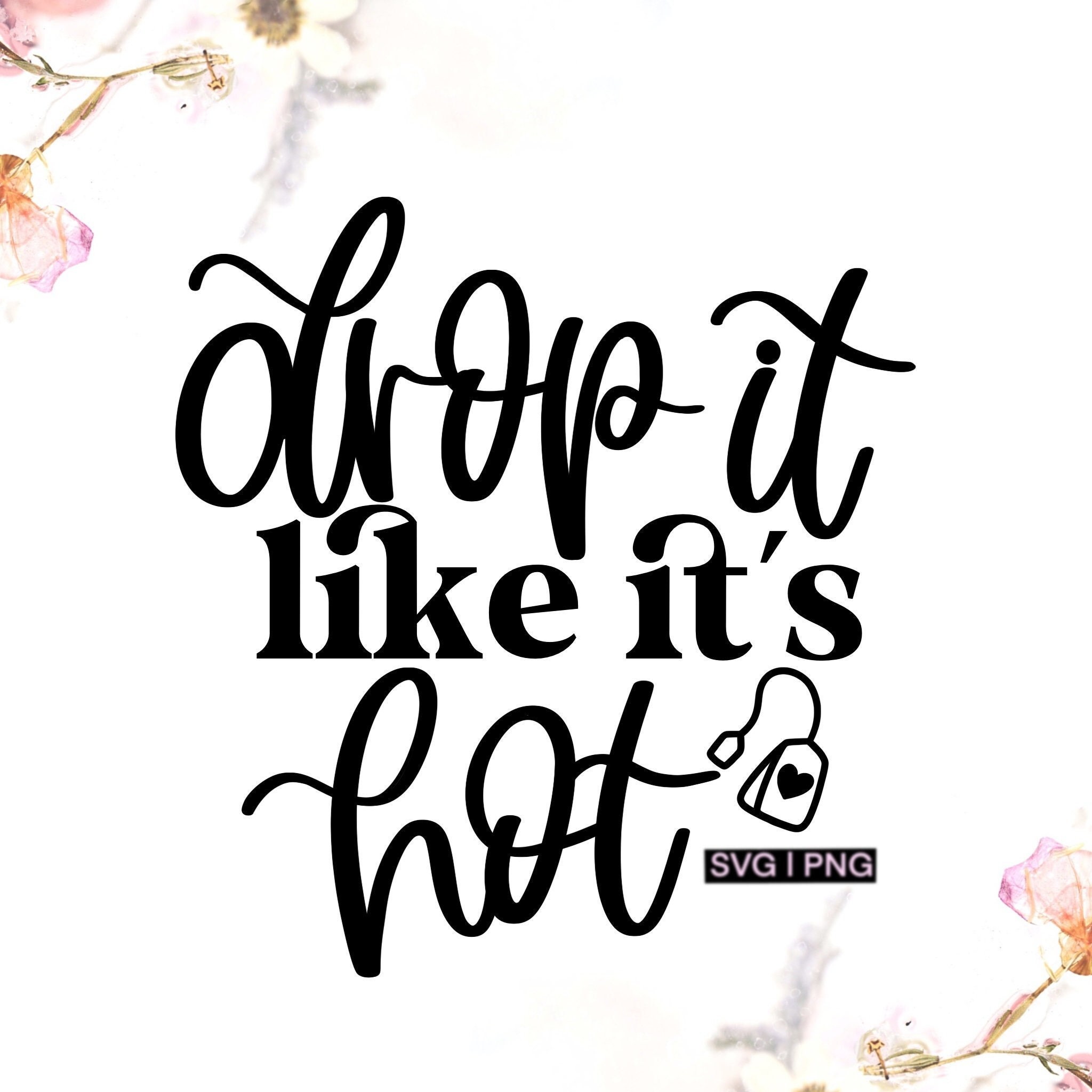 Drop It Like Its Hot Svg Tea Lover Svg Tea Cup Svg Tea Etsy