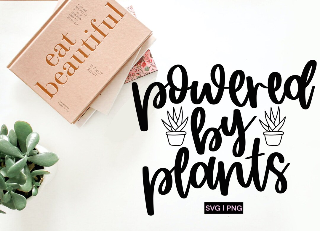 Powered by Plants Svg, Plant Lover Svg, Vegan Svg, Plant Based Svg ...