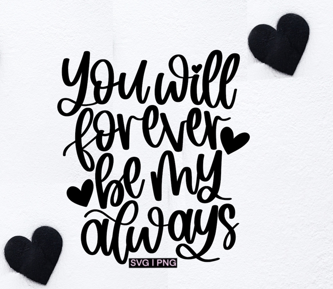 You Will Forever Be My Always Svg, Valentine's Day Svg, Wedding Quote ...