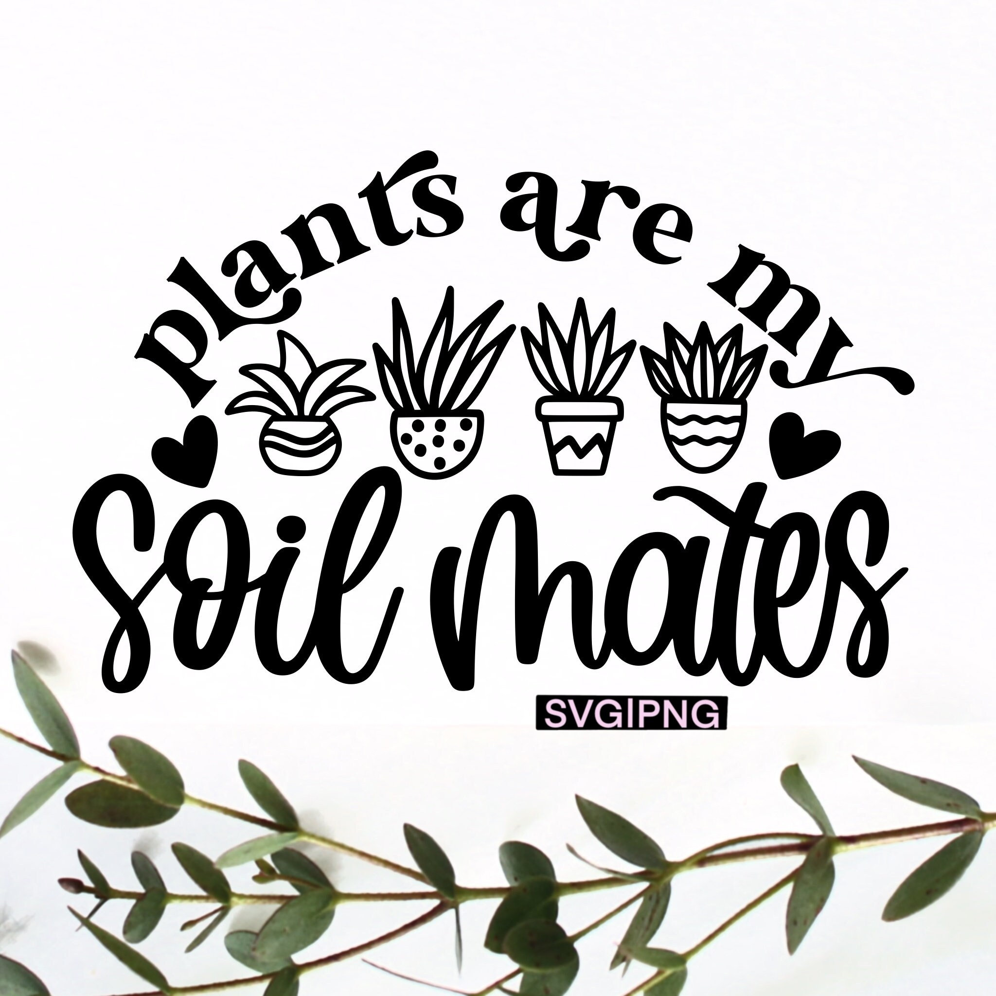 Plants Are My Soil Mates Svg Plant Pun Svg Plant Lover Svg - Etsy Canada