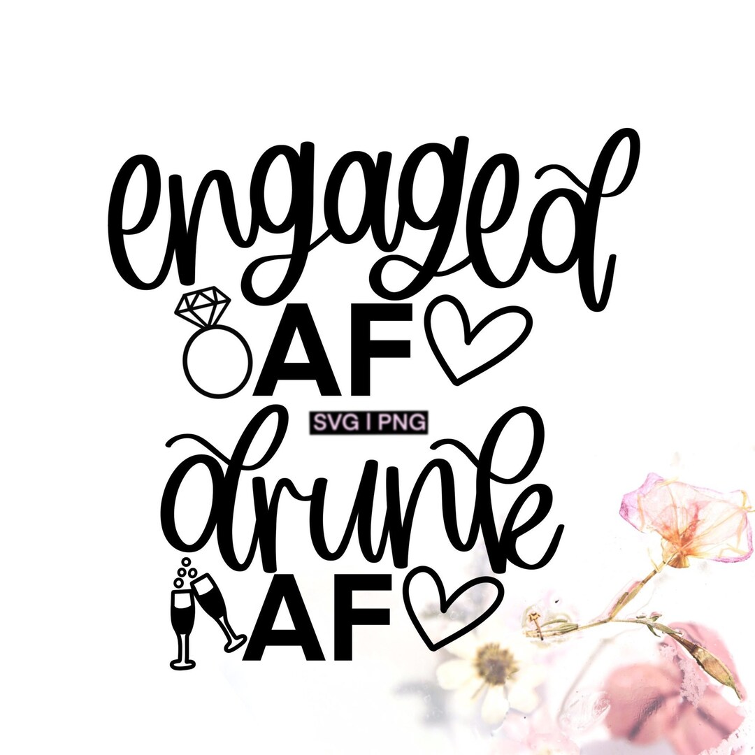 Engaged AF Svg, Drunk AF Svg, Bachelorette Shirts Svg, Bridal Party Svg ...