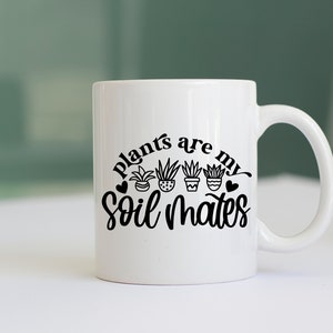 Plants Are My Soil Mates Svg, Plant Pun Svg, Plant Lover Svg, Funny ...