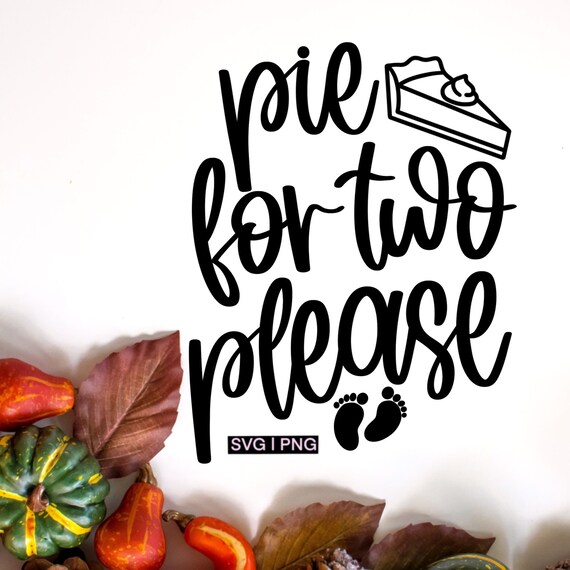 Pie for Two Please Svg Thanksgiving Pregnancy Svg Fall | Etsy