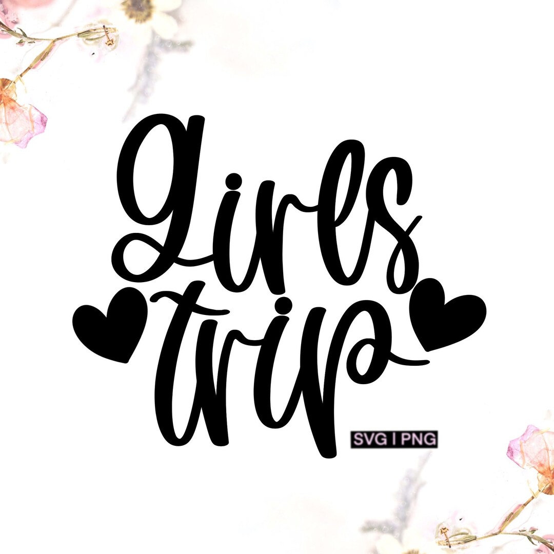 Girls Trip Svg, Girls Weekend Svg, Friends Trip Svg, Girls Getaway Svg ...