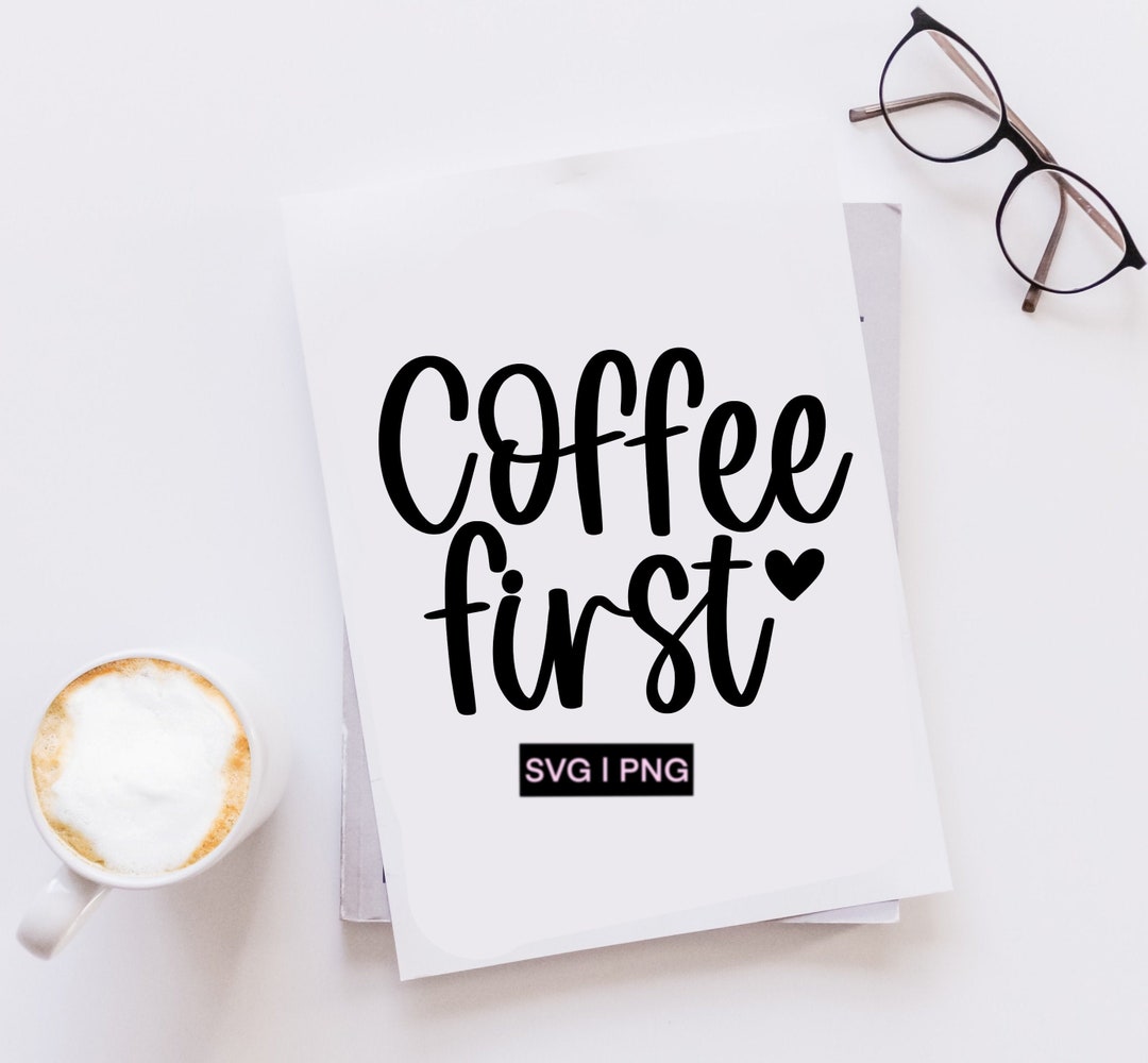 Coffee First Svg, but First Coffee Svg, Coffee Mug Svg, Coffee Quote ...