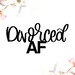 Divorced AF Svg Divorce Party Cake Topper Svg Single Af Svg - Etsy