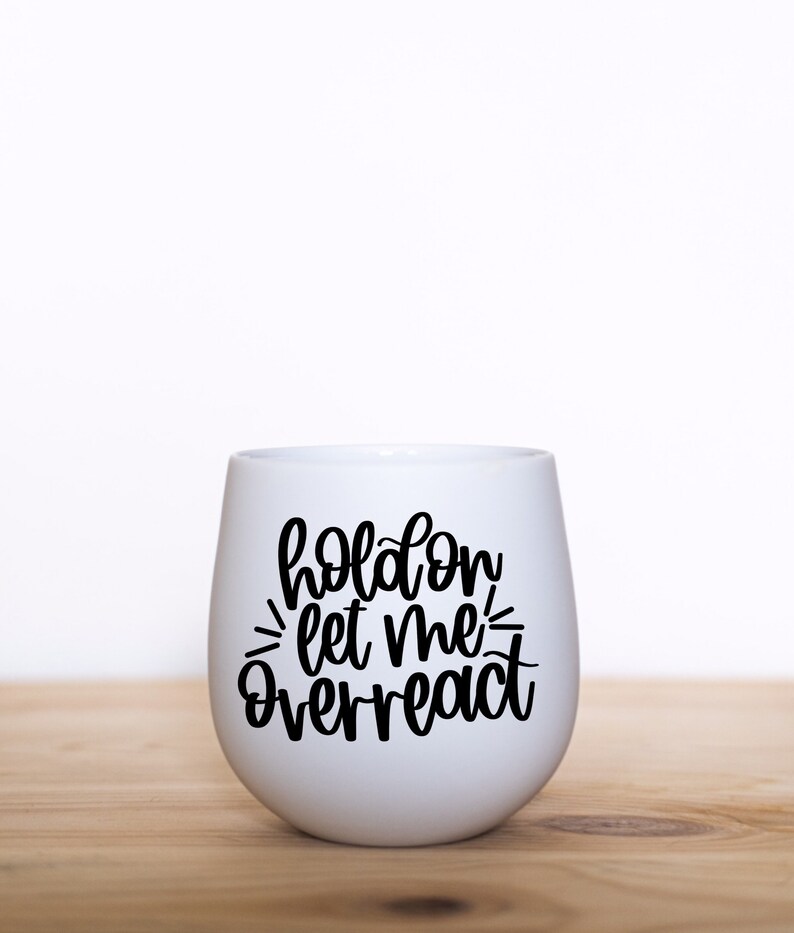 Hold on Let Me Overreact Svg, Funny Quote Svg, Sarcastic Svg, Let Me ...