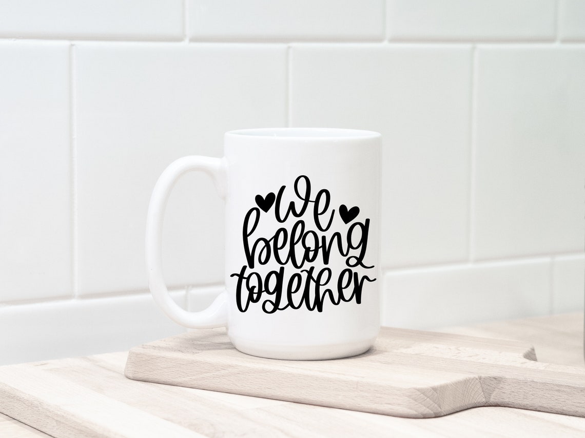 We Belong Together Svg Valentine Mug Svg Valentine's Day - Etsy
