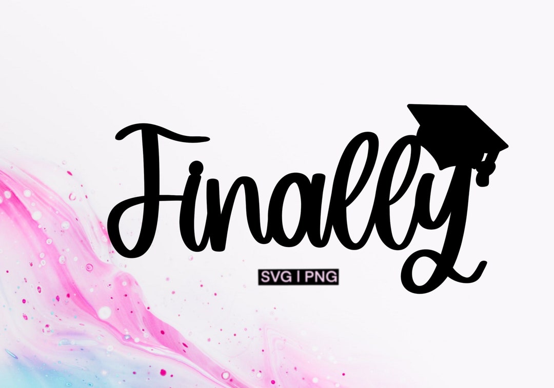 Finally Graduated Svg, Graduation Cake Topper Svg, Graduation Shirt Svg ...