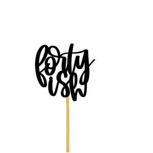 Fortyish Svg, Birthday Cake Topper Svg, Forty Something Svg, 40th ...