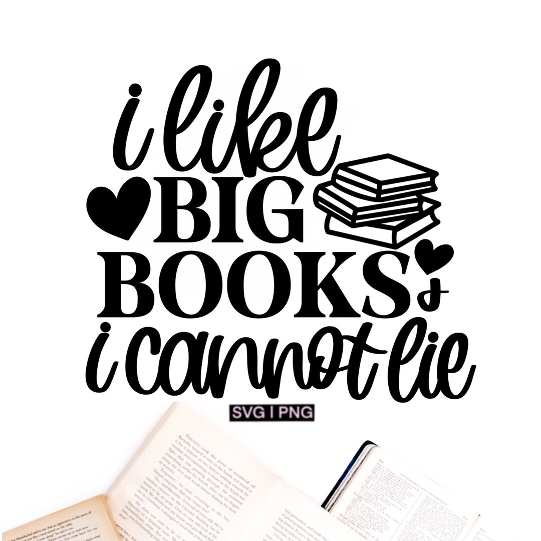 I Like Big Books and I Cannot Lie Svg, Book Lover Svg, Funny Book Quote ...