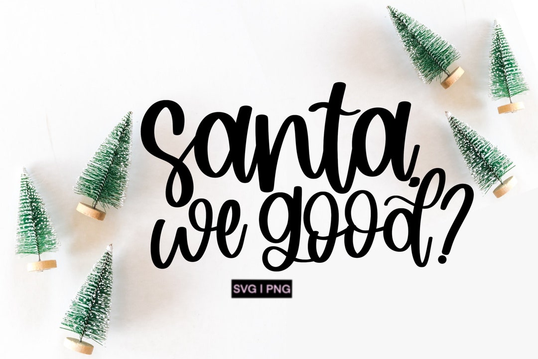 Santa We Good Svg, Funny Christmas Svg, Christmas Shirt Svg, Christmas ...