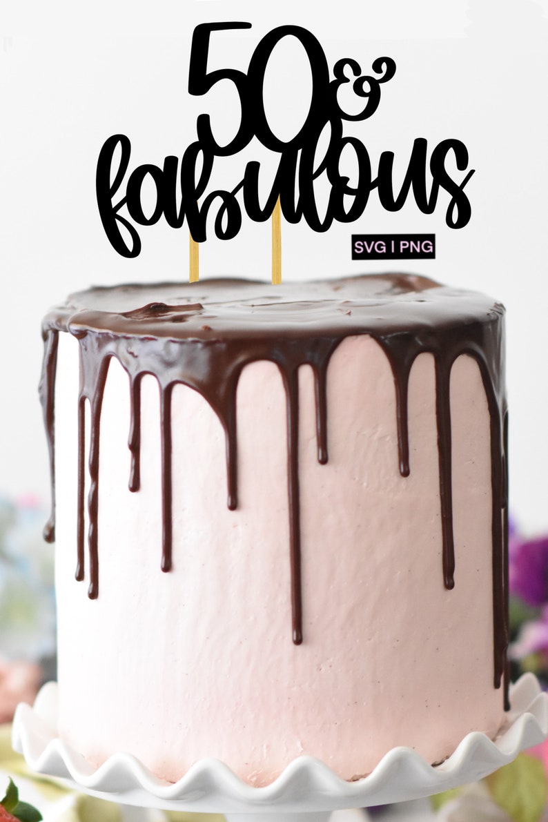 50 And Fabulous Cake Topper Svg 50th Birthday Cake Topper Svg Etsy