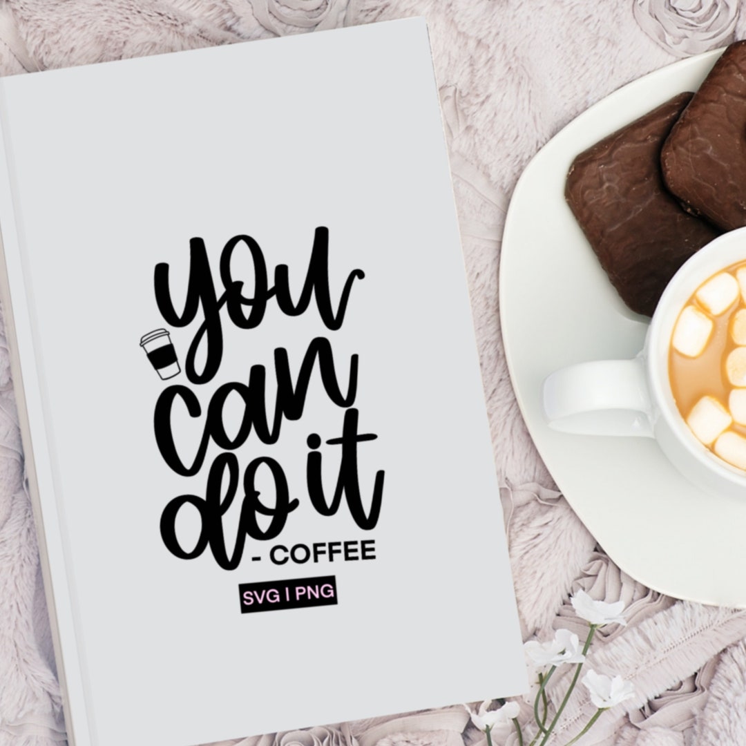 You Can Do It Coffee Svg, Coffee Mug Svg, Coffee Sign Svg, Coffee Bar ...