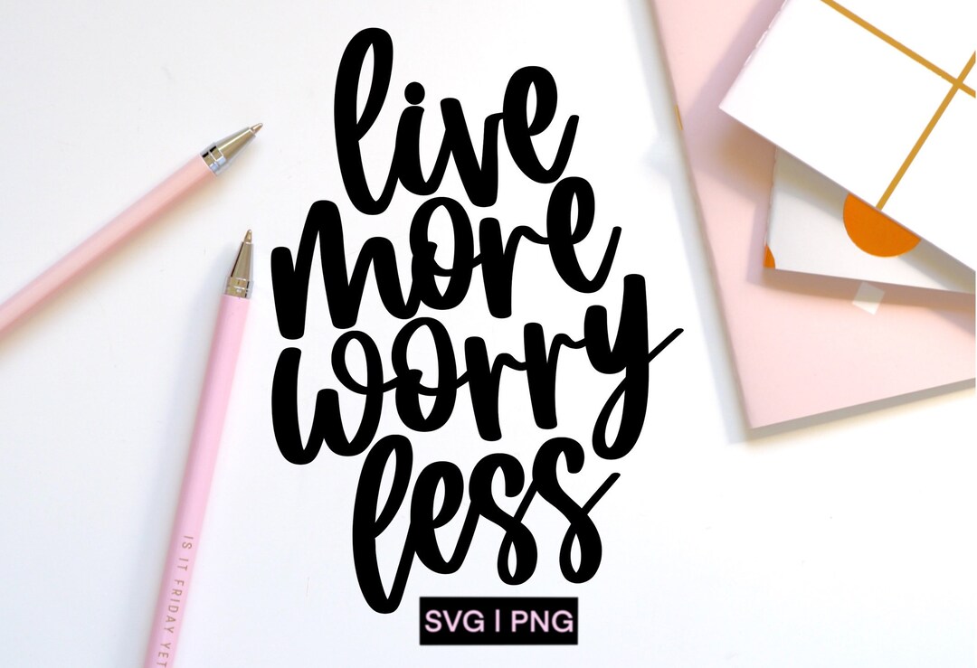 Live More Worry Less Svg, Inspirational Svg, Motivational Svg, Positive ...