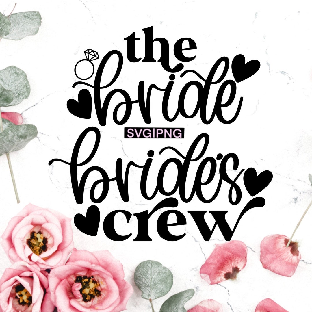The Bride Svg, Bride's Crew Svg, Team Bride Svg, Bridal Party Svg, I Do ...