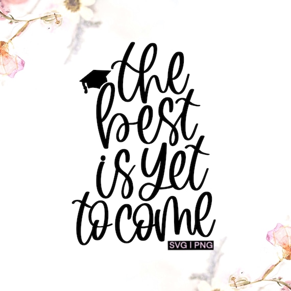 The Best is yet to Come Svg Graduation Quote Svg Grad Cap - Etsy