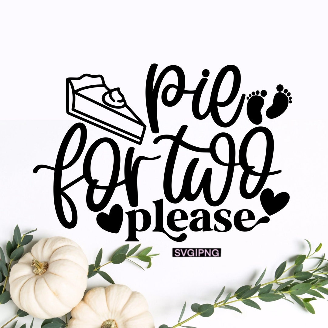 Pie for Two Please Svg, Thanksgiving Pregnancy Svg, Fall Pregnancy ...