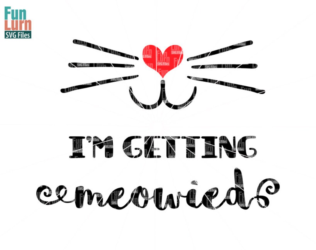 I Am Getting Meowied SVG, Wedding Announcement, Cat , Love, Heart ...
