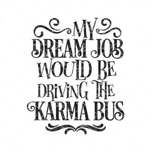 My Dream Job Would Be Driving the Karma Bus Svg, Funny, Karma Quote ...