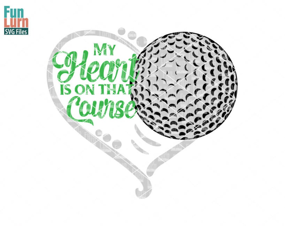 My Heart is on That Course, Golf Heart SVG, Love My Player, Heart, Ball ...