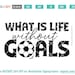 What is Life Without Goals, Soccer Shirt SVG, Dxf, Png, Eps and Ai ...