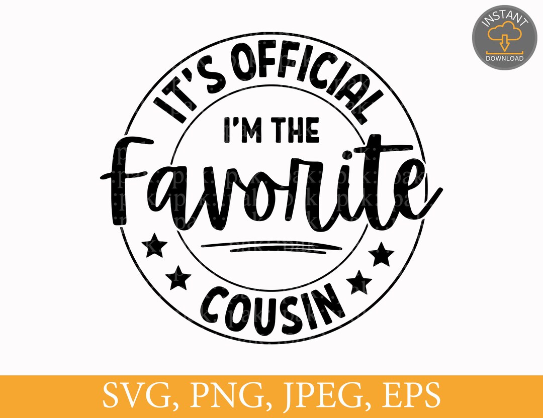 It's Official I'm the Favorite Cousin, SVG PNG Files, Cousin Birthday Gifts, Funny Family Gift ...
