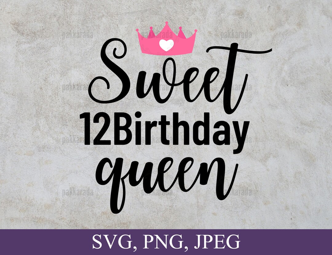 Sweet 12 Birthday Queen Svg Sweet 12 Svg Sweet Twelve Svg - Etsy