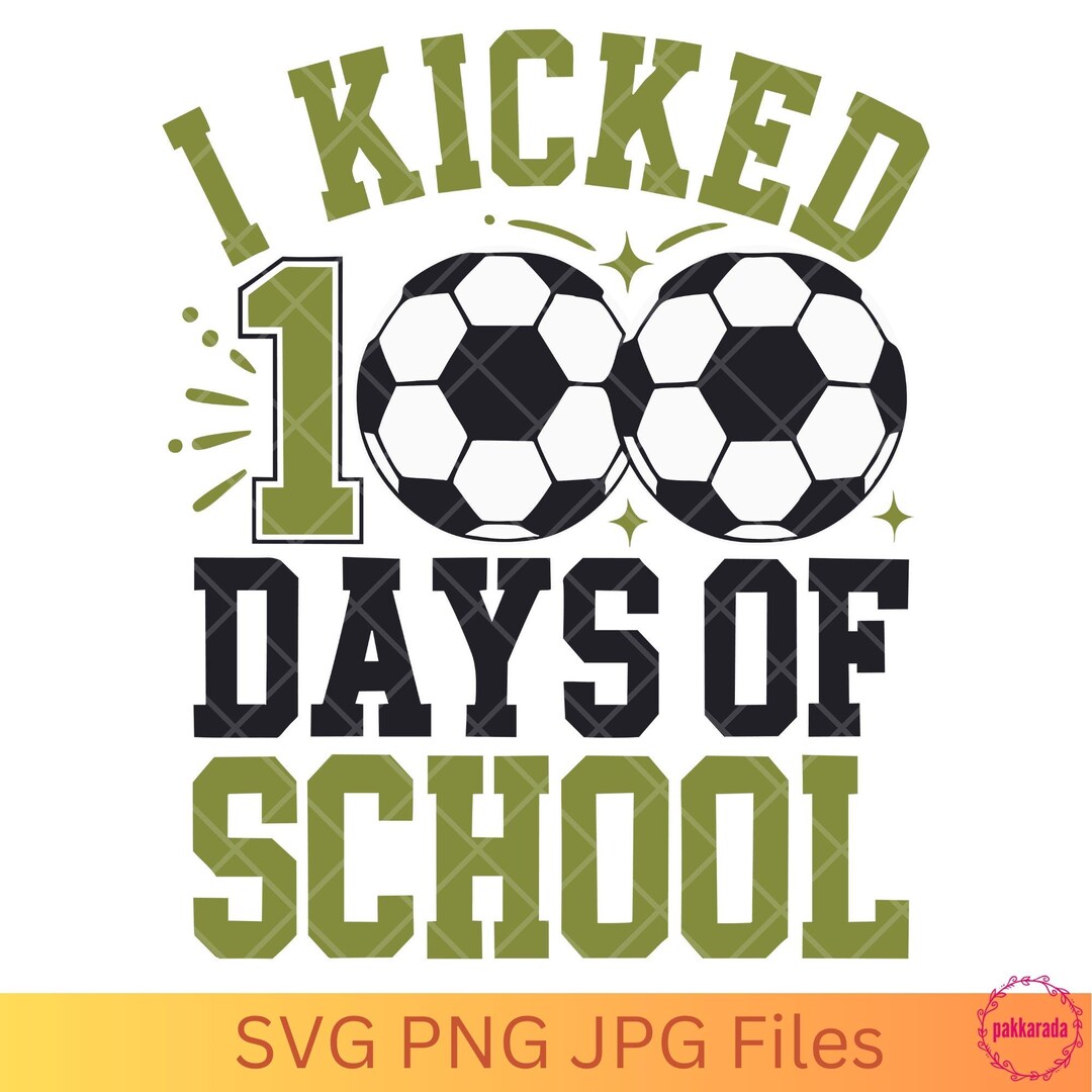 I Kicked 100 Days of School SVG | Soccer-themed School Milestone Design ...