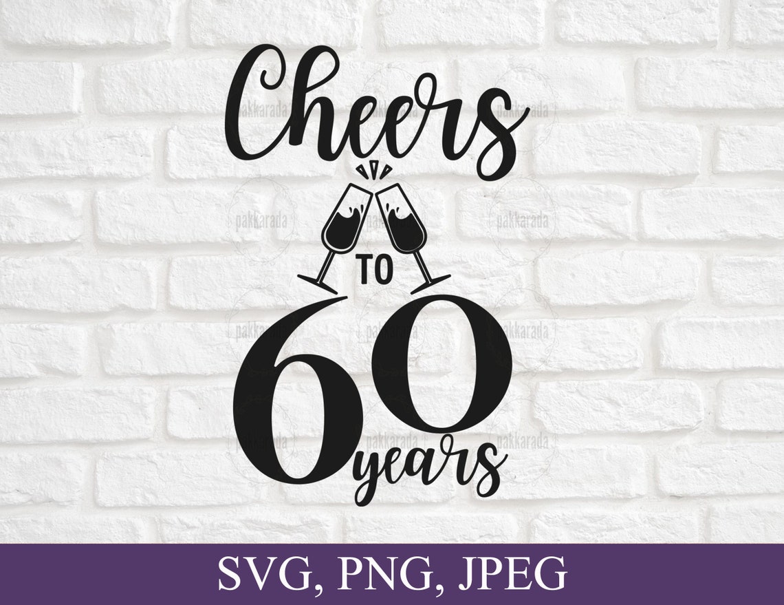 60th Birthday SVG Cheers to 60 Years SVG file 60th | Etsy