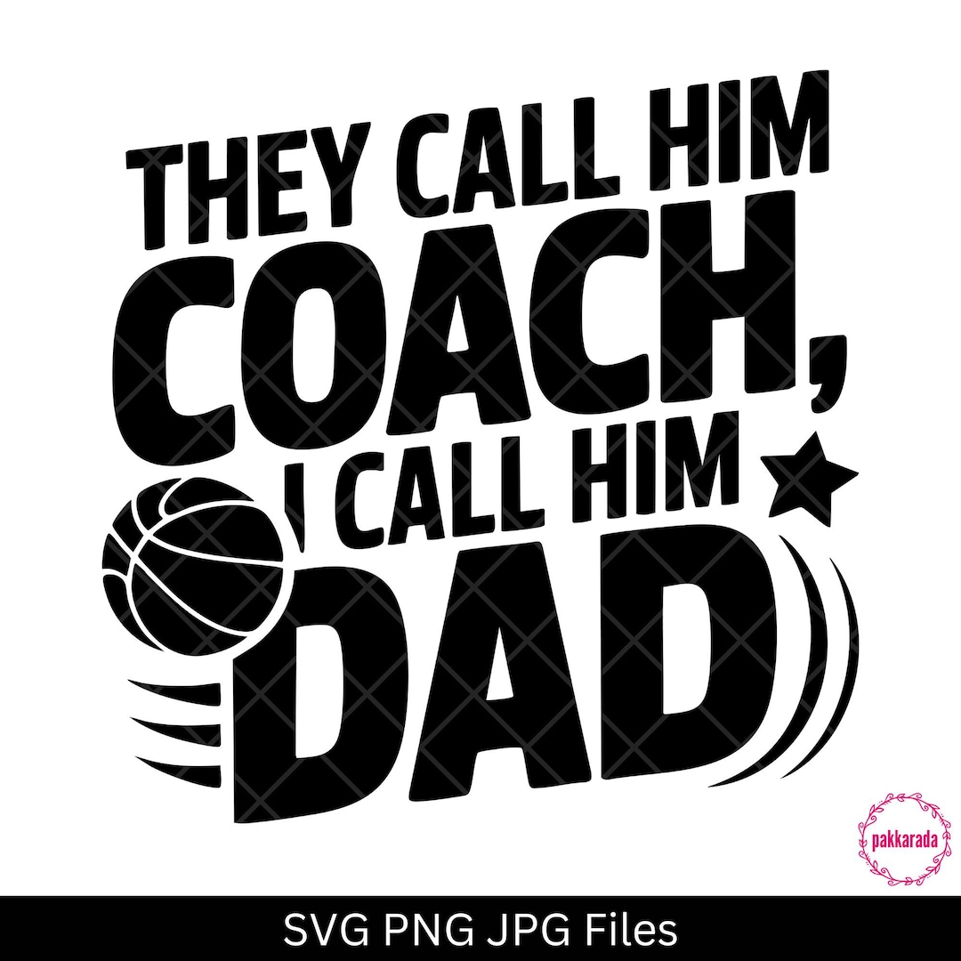 They Call Him Coach I Call Him Dad SVG - Father's Day Basketball Coach ...