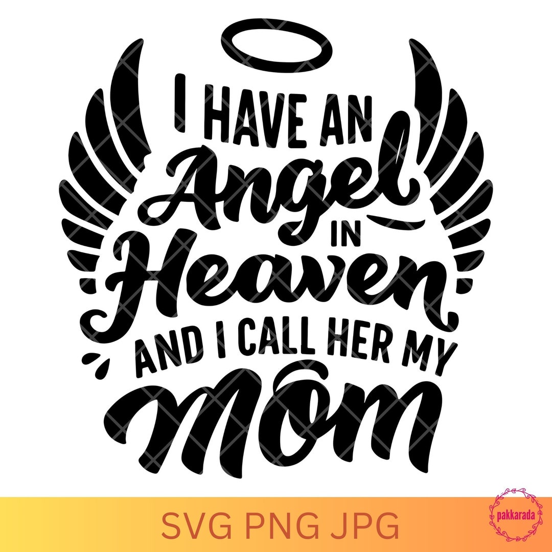 I Have an Angel in Heaven and I Call Her My Mom, SVG PNG, Memorial Day ...