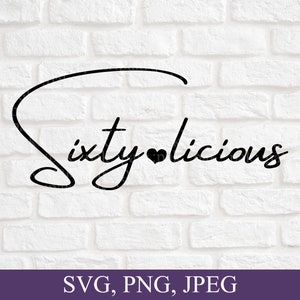 Sixty-licious, 60th Birthday, Sixty Birthday Gifts, Svg Files for ...
