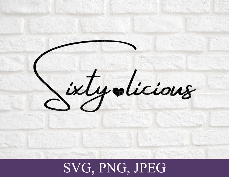 Sixty-licious, 60th Birthday, Sixty Birthday Gifts, Svg Files for ...